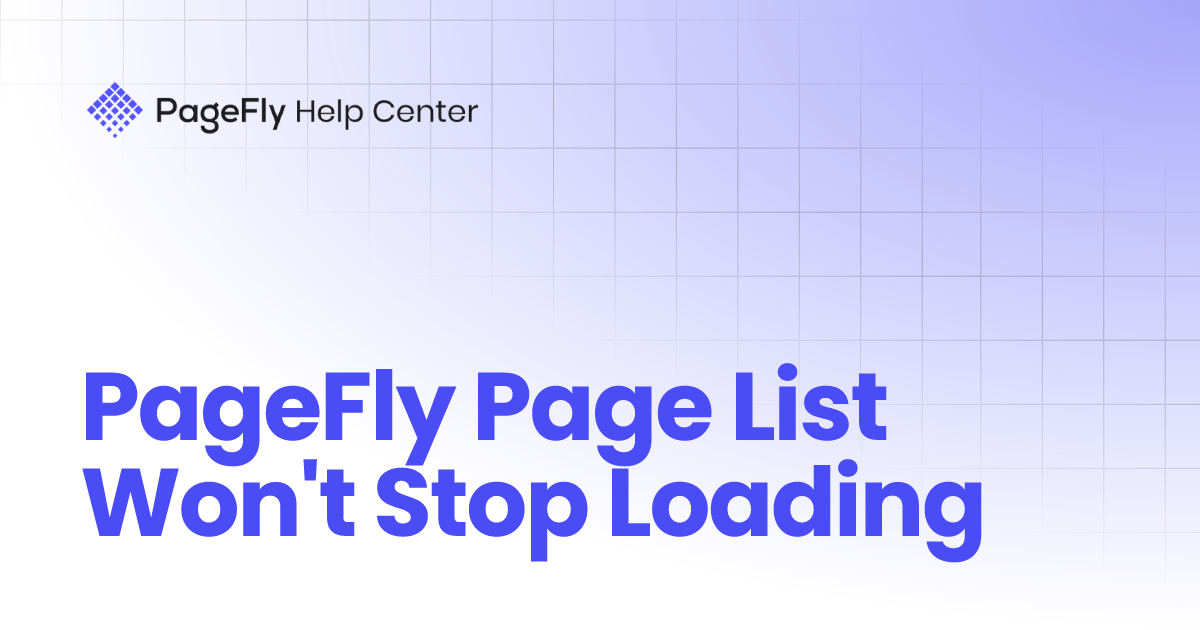 PageFly Page List Won't Stop Loading | PageFly Help Center