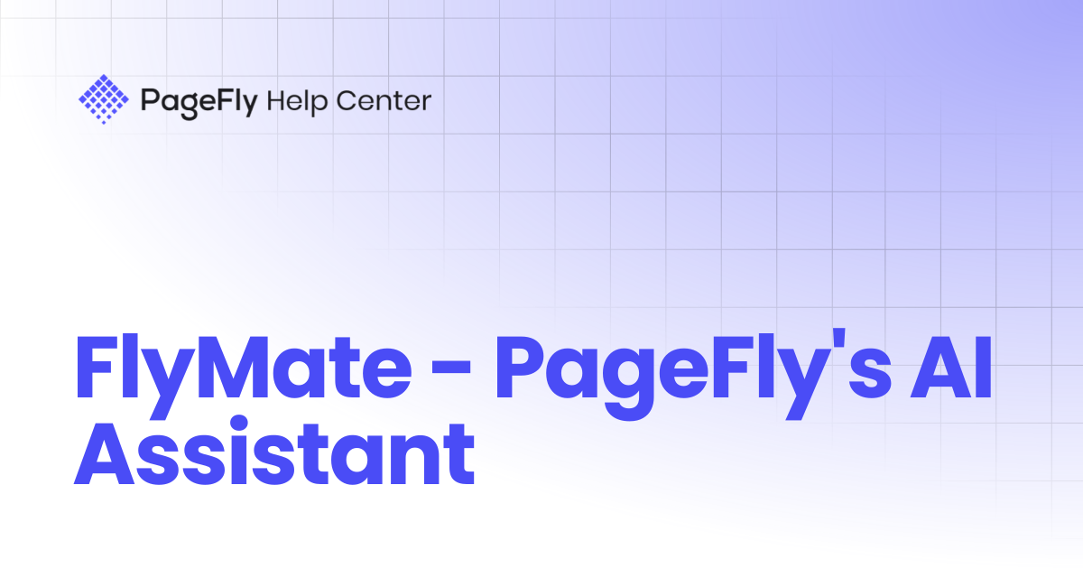 FlyMate - PageFly's AI Assistant | PageFly Help Center