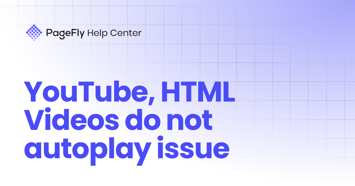 YouTube, HTML Videos do not autoplay issue | PageFly Help Center