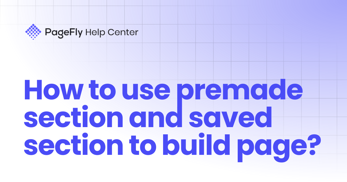 How to use premade section and saved section to build page? | PageFly ...
