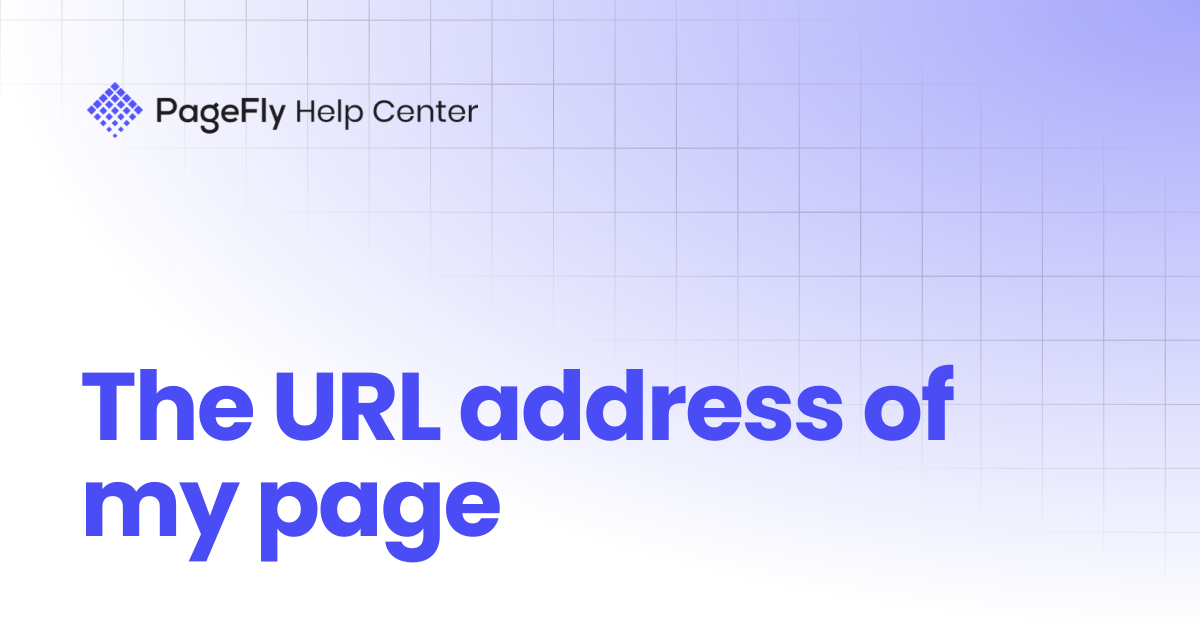The URL address of my page | PageFly Help Center