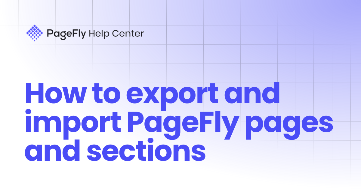 How to export and import PageFly pages and sections | PageFly Help Center