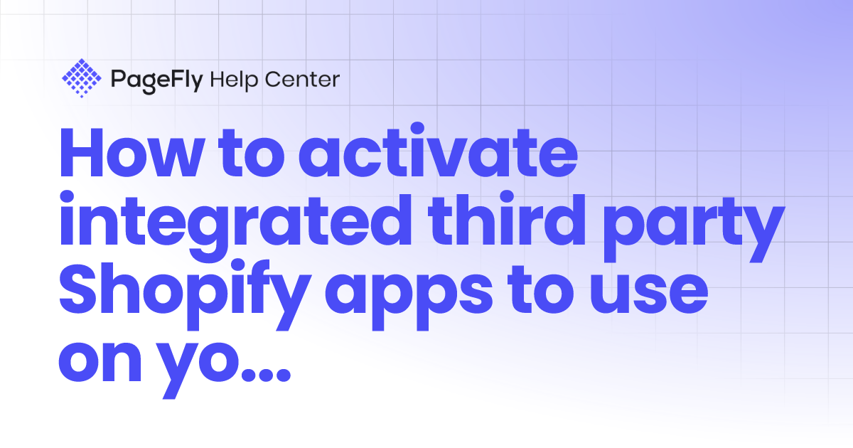 How to activate integrated third party Shopify apps to use on your pages | PageFly Help Center