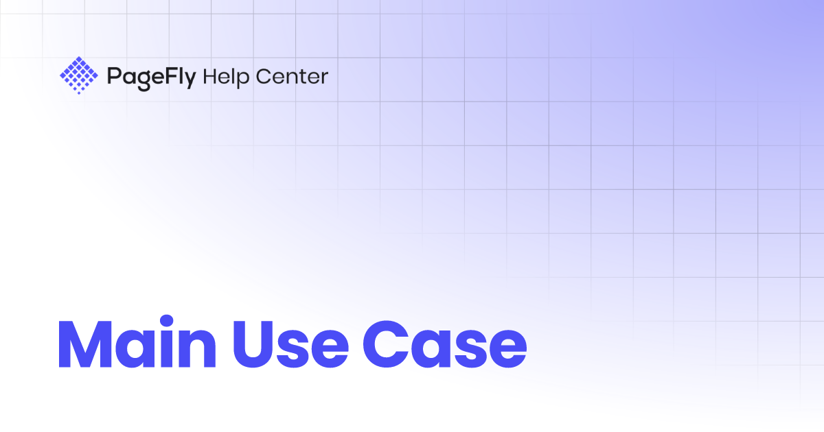 Main Use Case | PageFly Help Center
